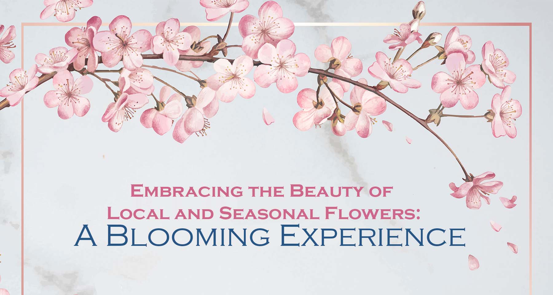 Beauty Of Seasonal And Local Flowers - Blog