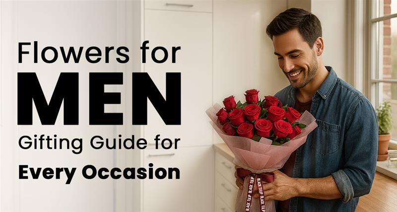 Best Flowers For Men | Gifting Guide For Every Occasion